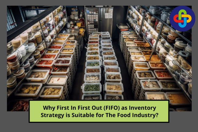 Why First In First Out (FIFO) as inventory strategy is suitable for the food industry